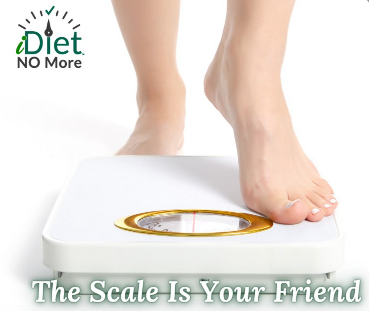 The Scale is Your Friend – iDietNoMore.com